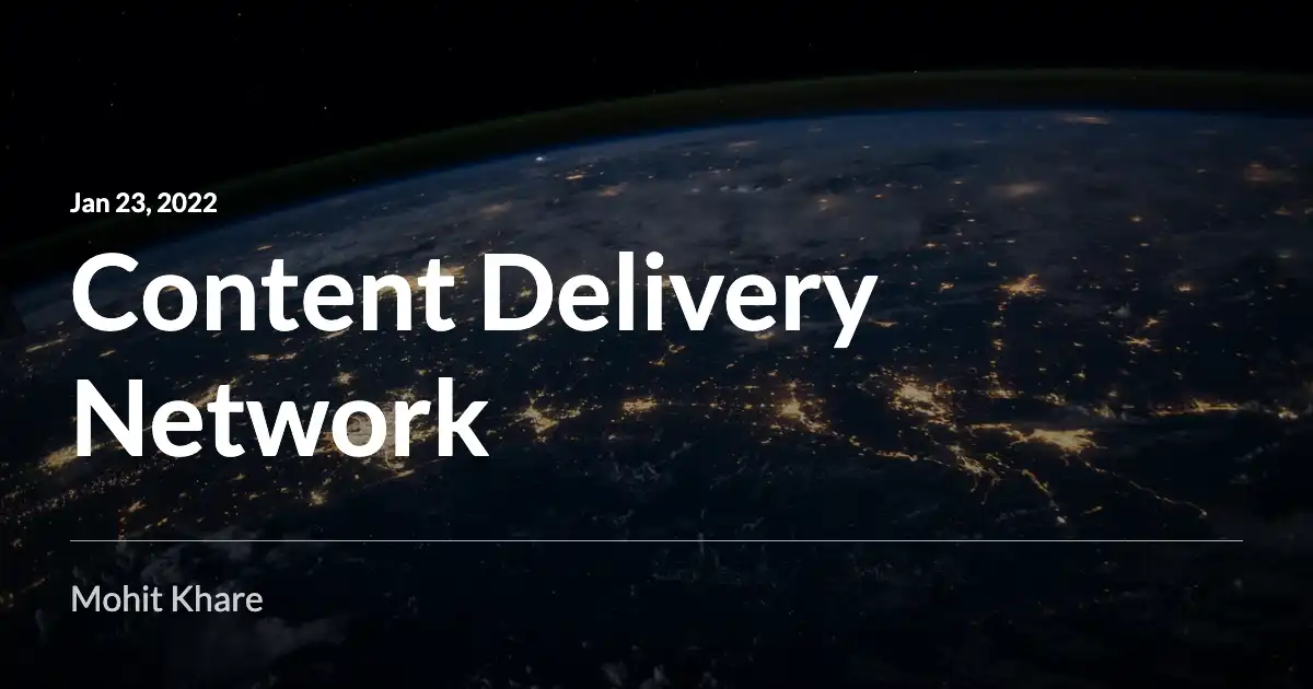 Guide to Content Delivery Network – Mohit Khare