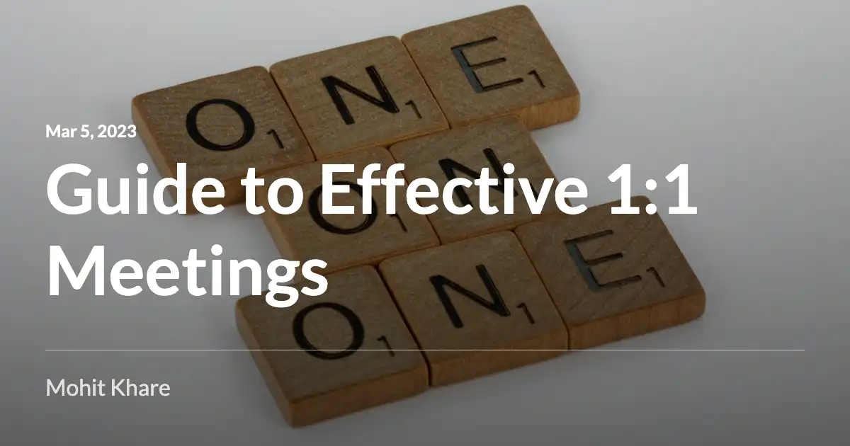 Guide to Effective 1:1 Meetings – Mohit Khare